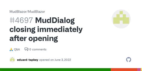 Muddialog Closing Immediately After Opening Mudblazor Mudblazor