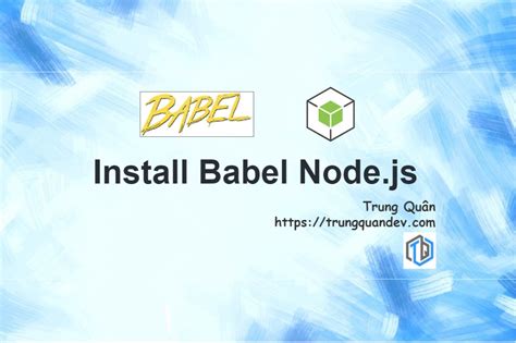 Cấu hình Babel cho một dự án Node JS thuần Javascript TrungQuanDev