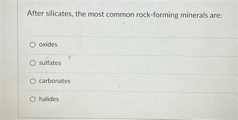 Solved After Silicates The Most Common Rock Forming