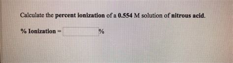 Solved Calculate The Percent Ionization Of A 0 554 M
