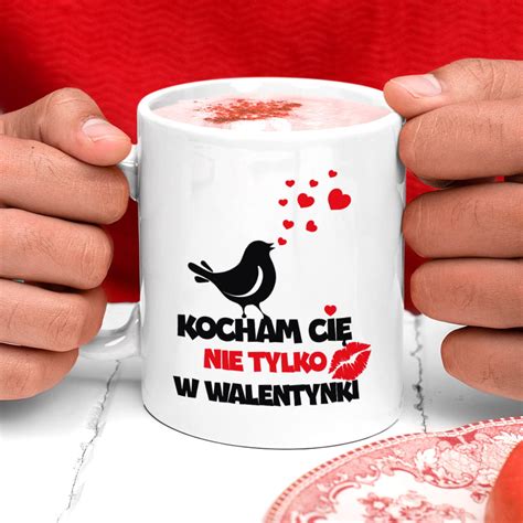 Kubek Na Walentynki Prezent na Walentynki Kocham Cię Nie Tylko W