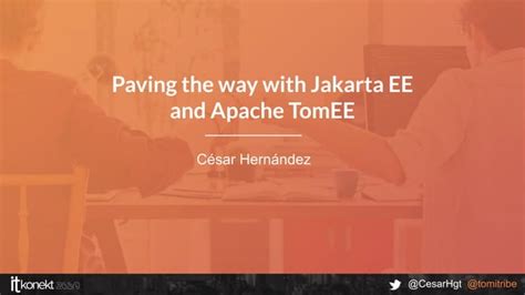 paving the way with jakarta ee and apache tomee itkonekt 2020 ppt