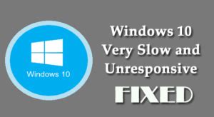 15 Fixes For Windows 10 Very Slow And Unresponsive Issue