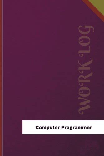 Computer Programmer Work Log Work Journal Work Diary Log 126 Pages