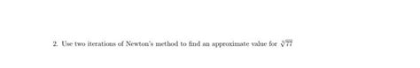 solved 2 use two iterations of newton s method to find an