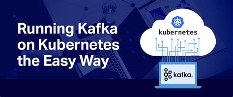 Running Kafka On Kubernetes The Easy Way
