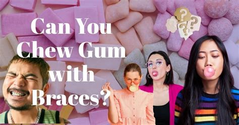 Can You Chew Gum With Braces What Most Dentists Recommend