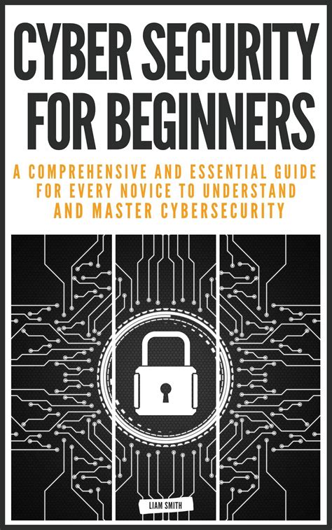 Cyber Security For Beginners A Comprehensive And Essential Guide For
