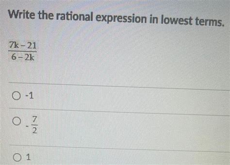 [answered] Write The Rational Expression In Lowest Terms 7k 21 6 2k O 1 Kunduz