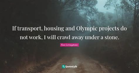 If Transport Housing And Olympic Projects Do Not Work I Will Crawl A
