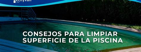 Consejos Para Limpiar La Superficie De Tu Piscina Tecnyvan