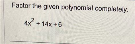 Solved Factor The Given Polynomial Completely 4x2 14x 6