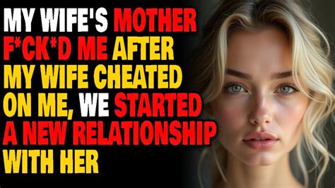 I Fckd My Wifes Mother In Front Of Her I Started A New Life With