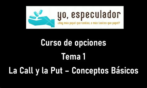 Curso De Opciones Tema 1 Call Y Put Conceptos Básicos Yo