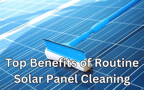 Top Benefits Of Routine Solar Panel Cleaning