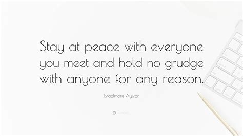 Israelmore Ayivor Quote “stay At Peace With Everyone You Meet And Hold