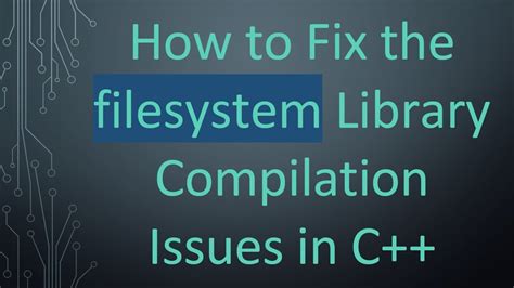 How To Fix The Filesystem Library Compilation Issues In C Youtube