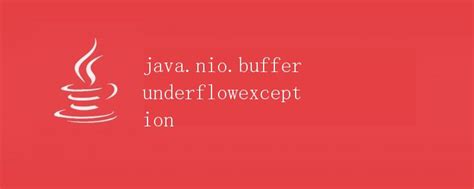 Java Nio Bufferunderflowexception