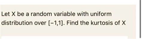 Solved Let X Be A Random Variable With Uniform Distribution Over 11
