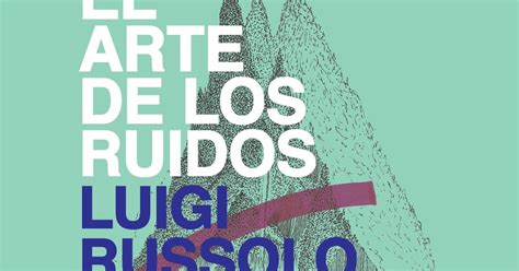 El Arte De Los Ruidos Luigi Russolo