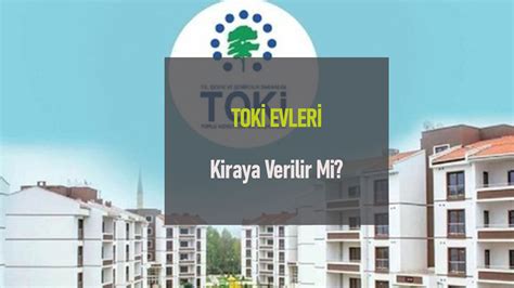Toki Evleri Kiraya Verilir Mi Satılabilir Mi TOKİ Başvuruları