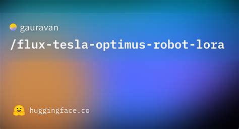 Gauravan Flux Tesla Optimus Robot Lora Hugging Face