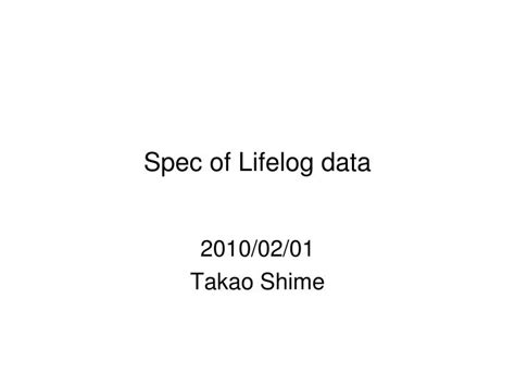 Ppt Spec Of Lifelog Data Powerpoint Presentation Free Download Id