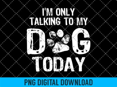 Only Talking To My Dog Today Funny Dog Graphic By Simpliciteeplus