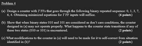Solved Problem 4 A Design A Counter With T Ffs That Goes
