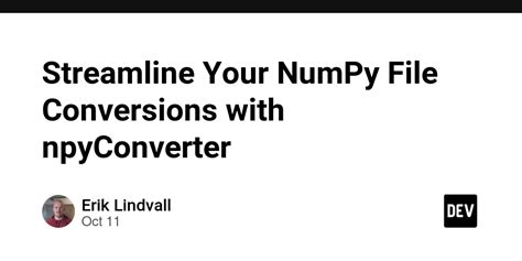 Streamline Your Numpy File Conversions With Npyconverter Dev Community