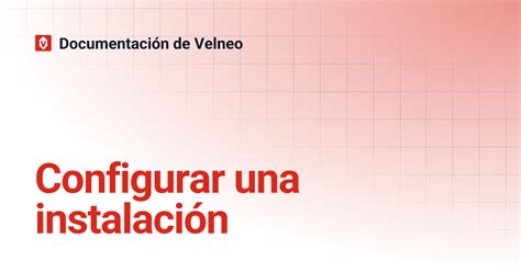 Configurar Una Instalación 22 Documentación De Velneo