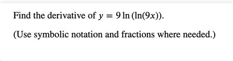 solved find the derivative of y 9ln ln 9x use symbolic