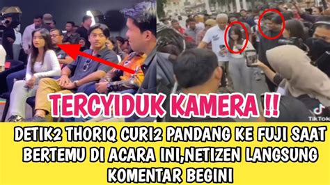TERCYIDUK KAMERA DETIK2 THORIQ CURI CURI PANDANG KE FUJI SAAT BERTEMU