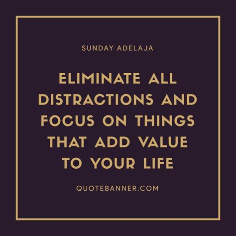 Sunday Adelaja Quote Eliminate All Distractions And Focus On