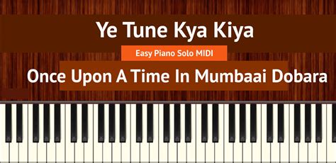 Ye Tune Kya Kiya Easy Piano Solo Midi Once Upon A Time In Mumbaai