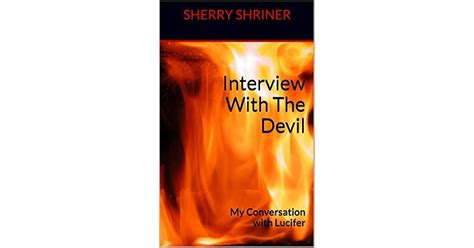 Interview With The Devil My Conversation With Lucifer By Sherry Shriner