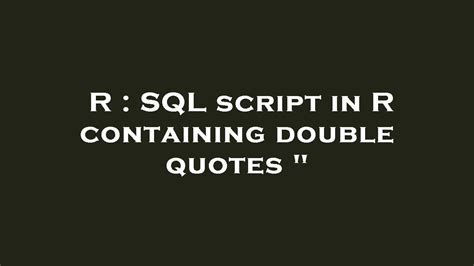 R Sql Script In R Containing Double Quotes Youtube