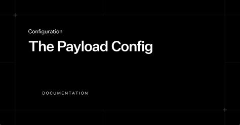 The Payload Config Documentation Payload