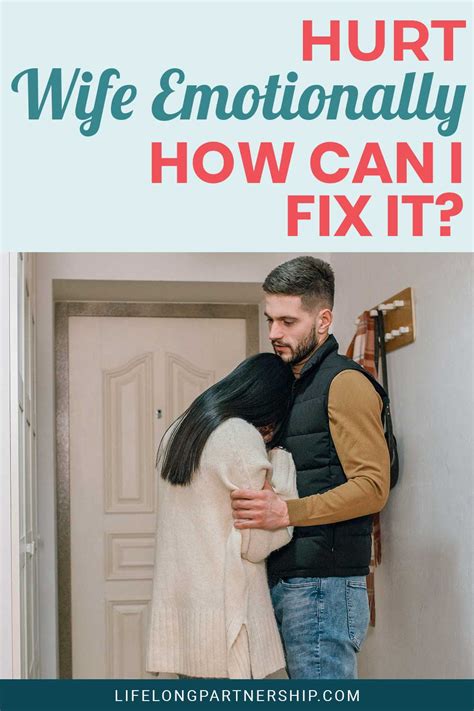 Hurt Wife Emotionally How Can I Fix It Lifelong Partnership