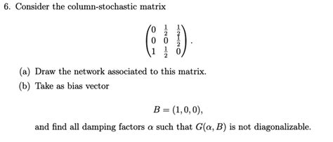 solved consider the column stochastic matrix [0 1 2 1 2 ] [0 0