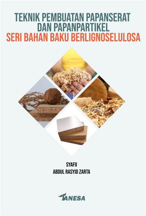 Teknik Pembuatan Papan Serat Dan Papan Partikel Seri Bahan Baku