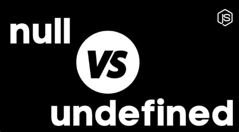 Understanding Null And Undefined In Javascript When To Use Null And