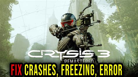 Crysis Remastered Crashes Freezing Error Codes And Launching Problems Fix It Games