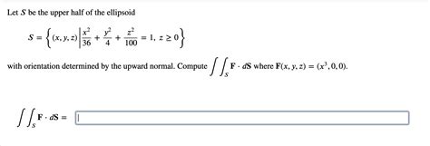 Solved Let S Be The Upper Half Of The Ellipsoid