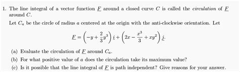 SOLVED The Line Integral Of Vector Function F Around Closed Curve C Is Called The Circulation