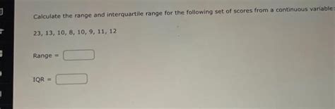 Solved Calculate The Range And Interquartile Range For The