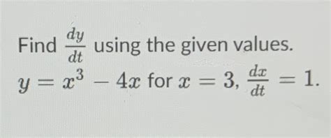 Solved Find Dydt ﻿using The Given Valuesyx3 4x ﻿for