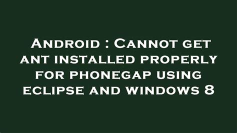 Android Cannot Get Ant Installed Properly For Phonegap Using Eclipse