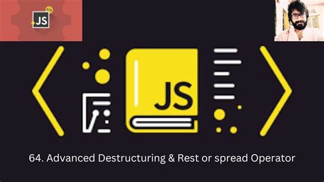 64 Javascrict Advanced Destructuring And Rest Or Spread Operator Youtube