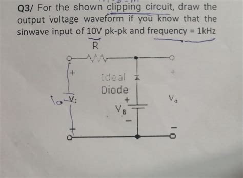 Solved Q3 For The Shown Clipping Circuit Draw The Output